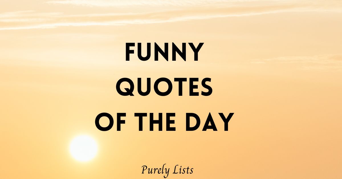 Short and Funny Quotes of the Day for a Daily Dose of Humor - Purely Lists